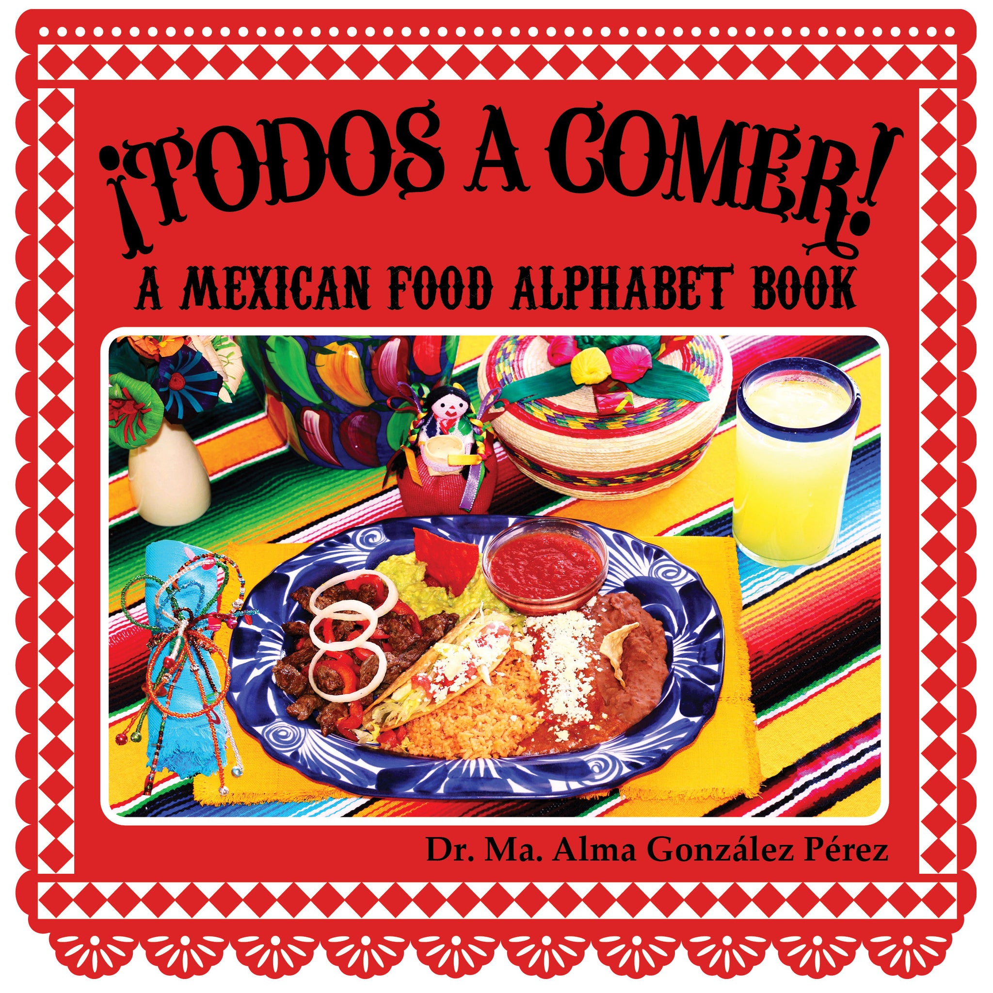¡Todos a comer! A Mexican Food Alphabet Book – Del Alma Publications